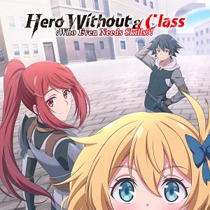 Hero Without a Class: Who Even Needs Skills?! - Série TV 2025 - AlloCiné